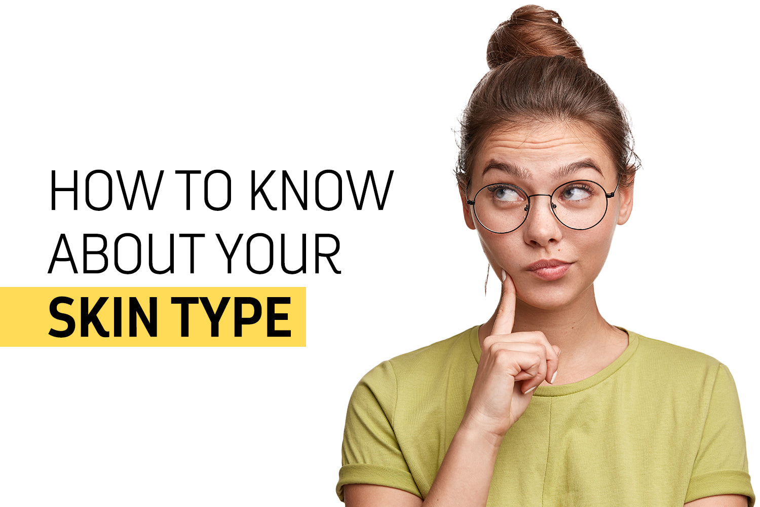 How to Know About Your Skin Type: Simple Steps to Identify Your Skin ...