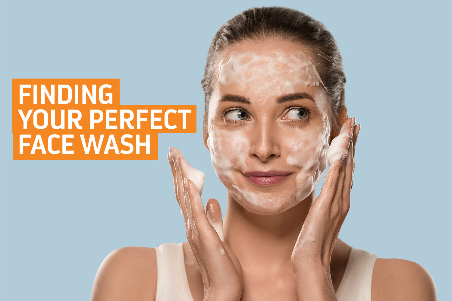 The Ultimate Guide to Finding Your Perfect Face Wash: Solutions for Ev ...